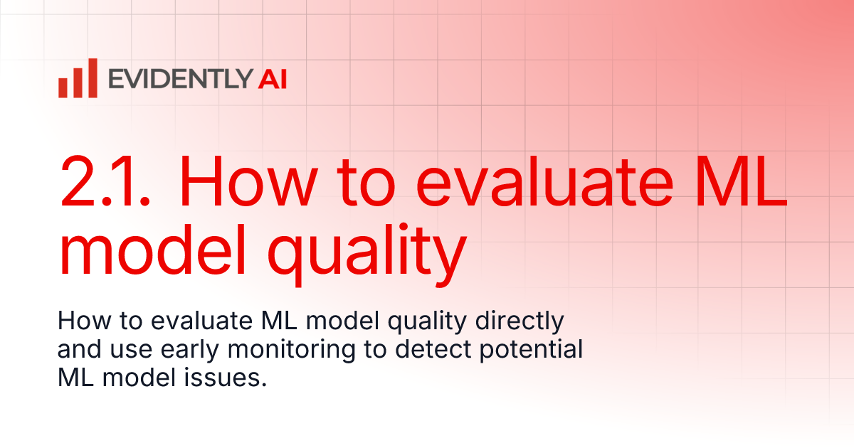 2.1. How to evaluate ML model quality | Evidently AI - Open-source ML observability course