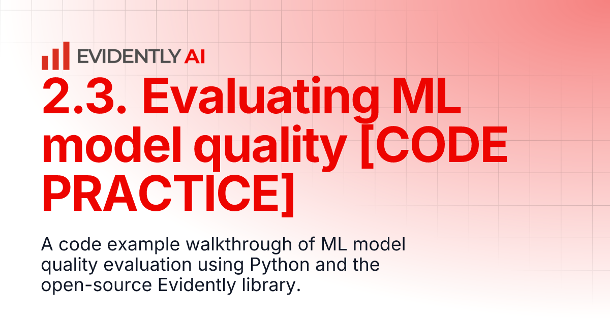 2.3. Evaluating ML model quality [CODE PRACTICE] | Evidently AI - Open-source ML observability ...