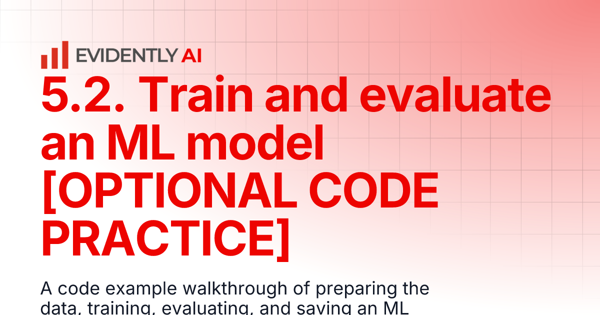 5.2. Train and evaluate an ML model [OPTIONAL CODE PRACTICE] | Evidently AI - Open-source ML ...