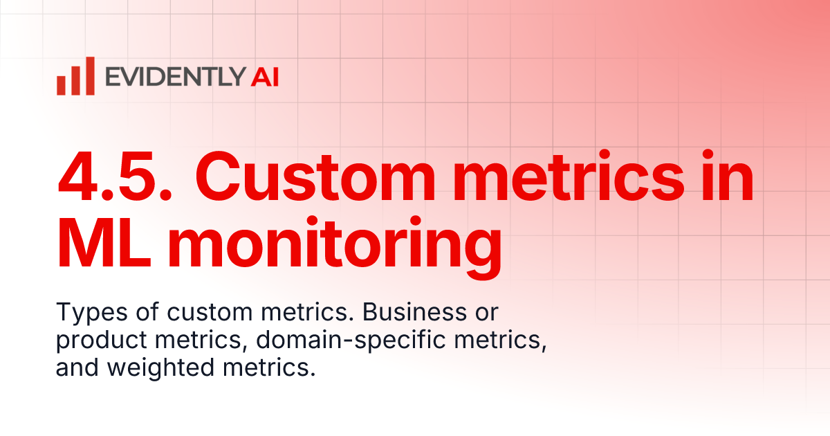 4.5. Custom metrics in ML monitoring | Evidently AI - Open-source ML observability course