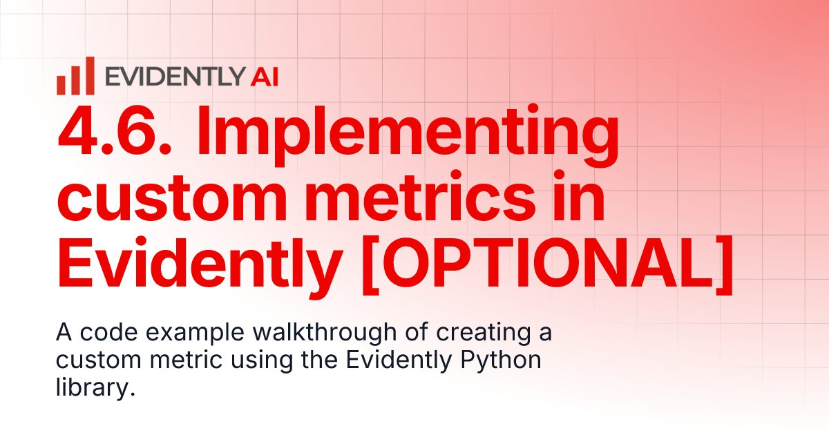 4.6. Implementing custom metrics in Evidently [OPTIONAL] | Evidently AI - Open-source ML ...