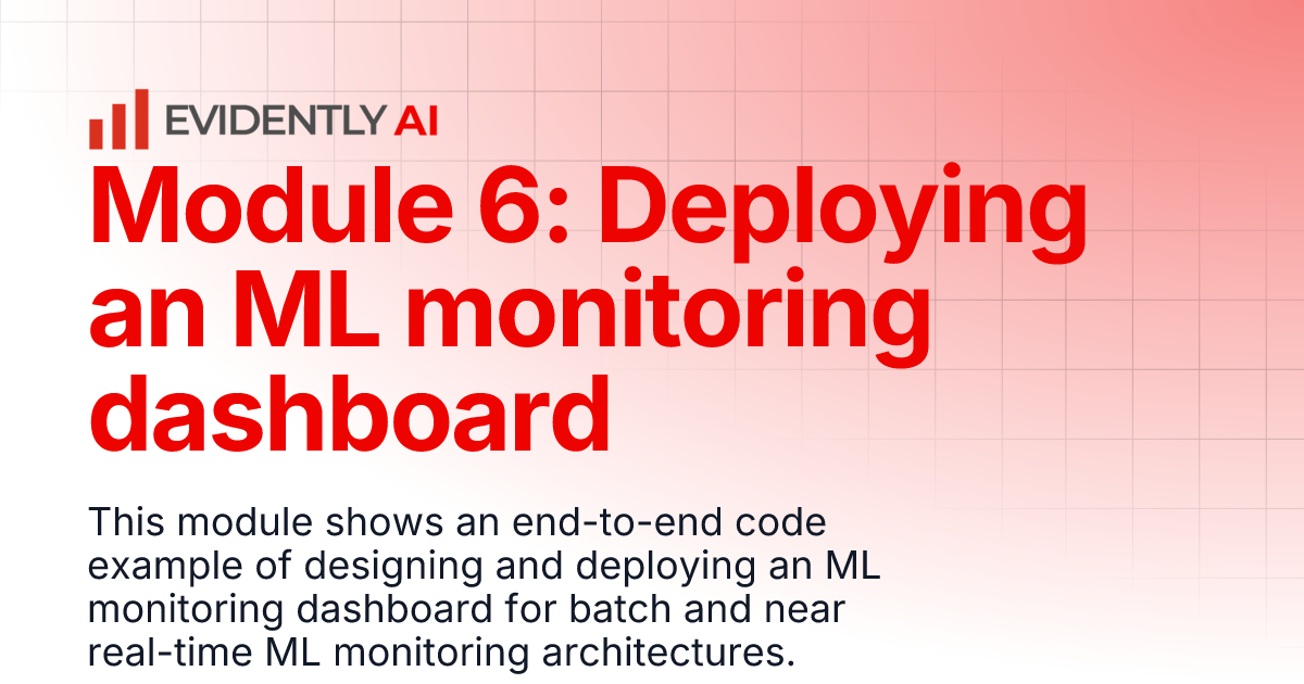 Module 6 Deploying An Ml Monitoring Dashboard Evidently Ai Open Source Ml Observability Course 