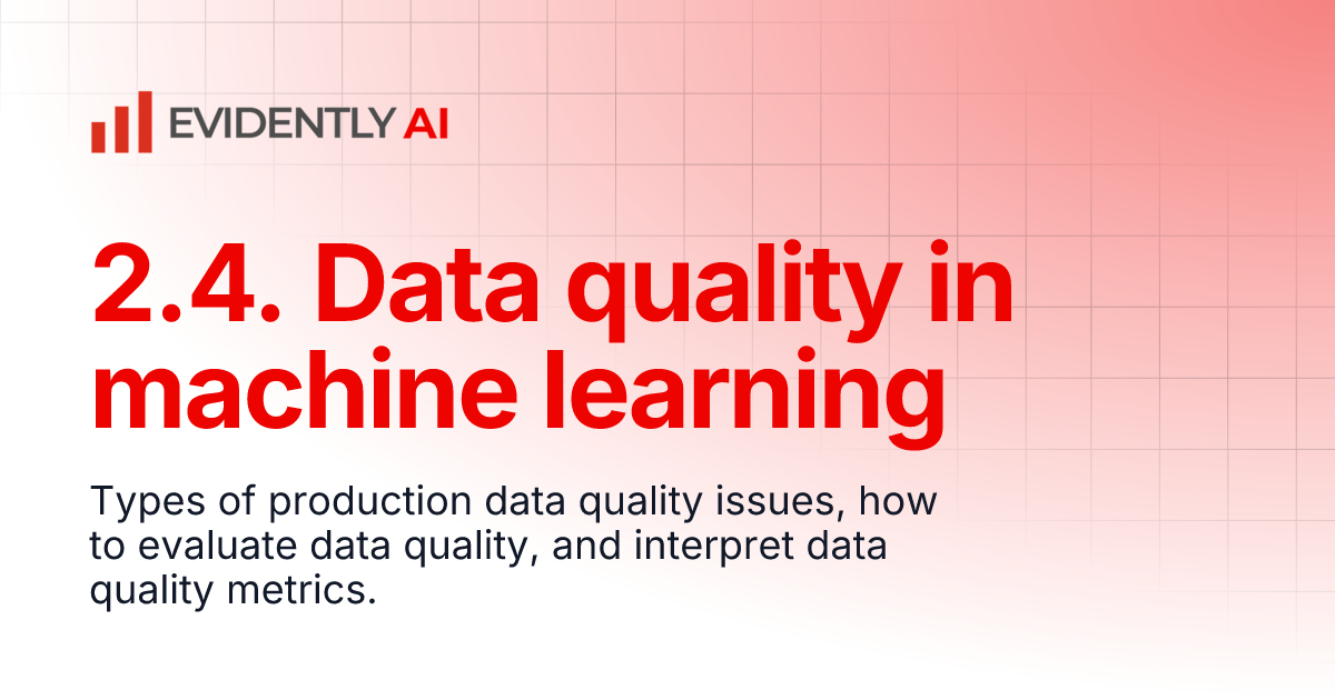 2.4. Data quality in machine learning | Evidently AI - Open-source ML observability course