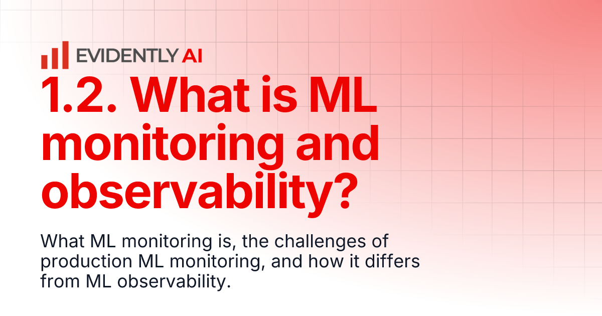 1.2. What is ML monitoring and observability? | Evidently AI - Open-source ML observability course