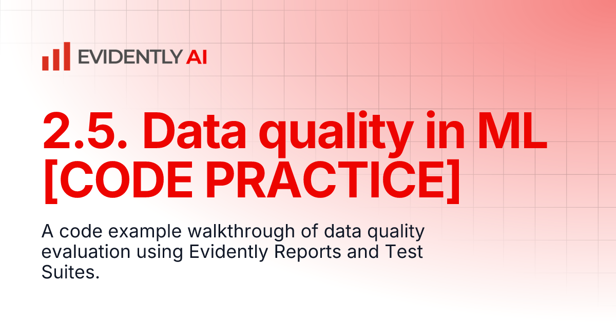 2.5. Data quality in ML [CODE PRACTICE] | Evidently AI - Open-source ML observability course