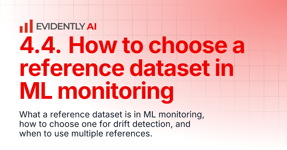 4.4. How to choose a reference dataset in ML monitoring | Evidently AI - Open-source ML ...
